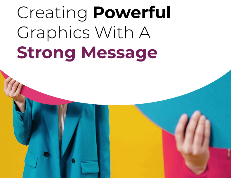 Creating Powerful Graphics with a Strong Message